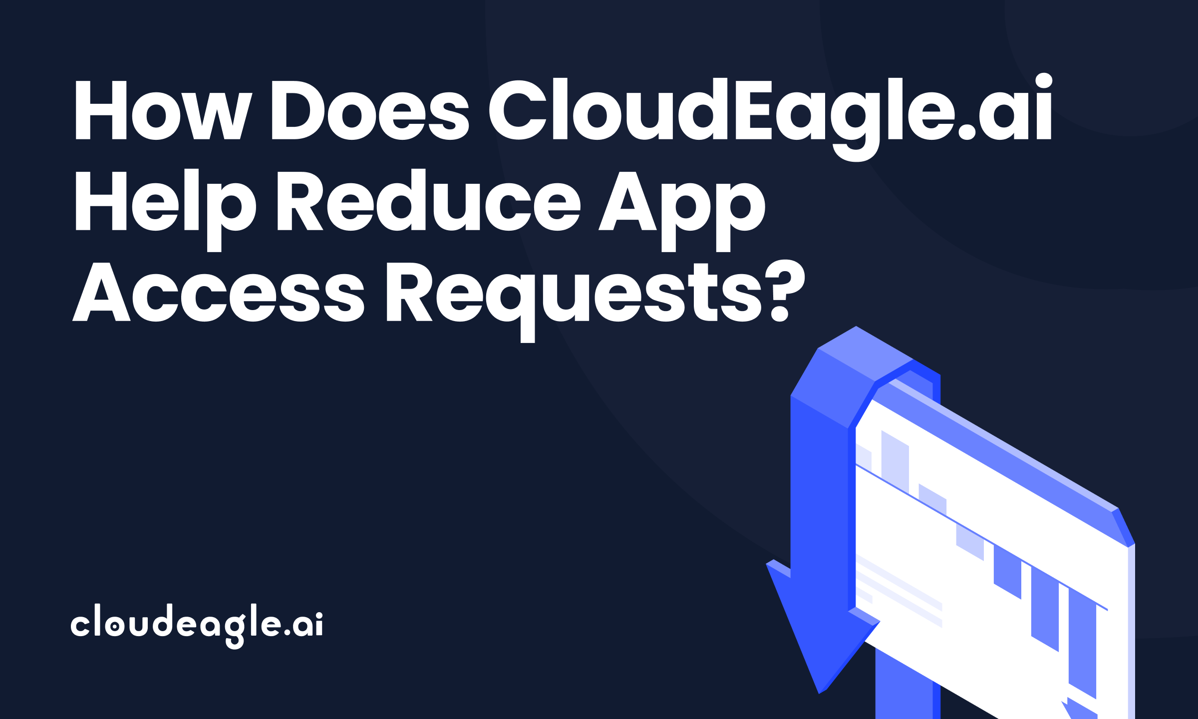 How Does CloudEagle.ai Help Reduce App Access Requests?